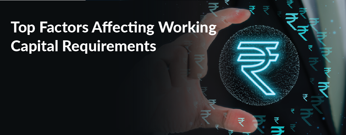 Top Factors Affecting Working Capital Requirements